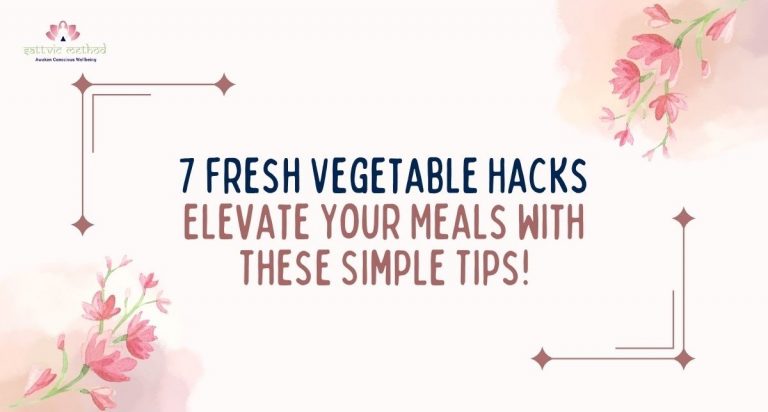 7 Fresh Vegetable Hacks - The Sattvic Method Company